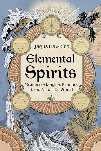 Elemental Spirits: Building a Magical Practice in an Animistic World ...